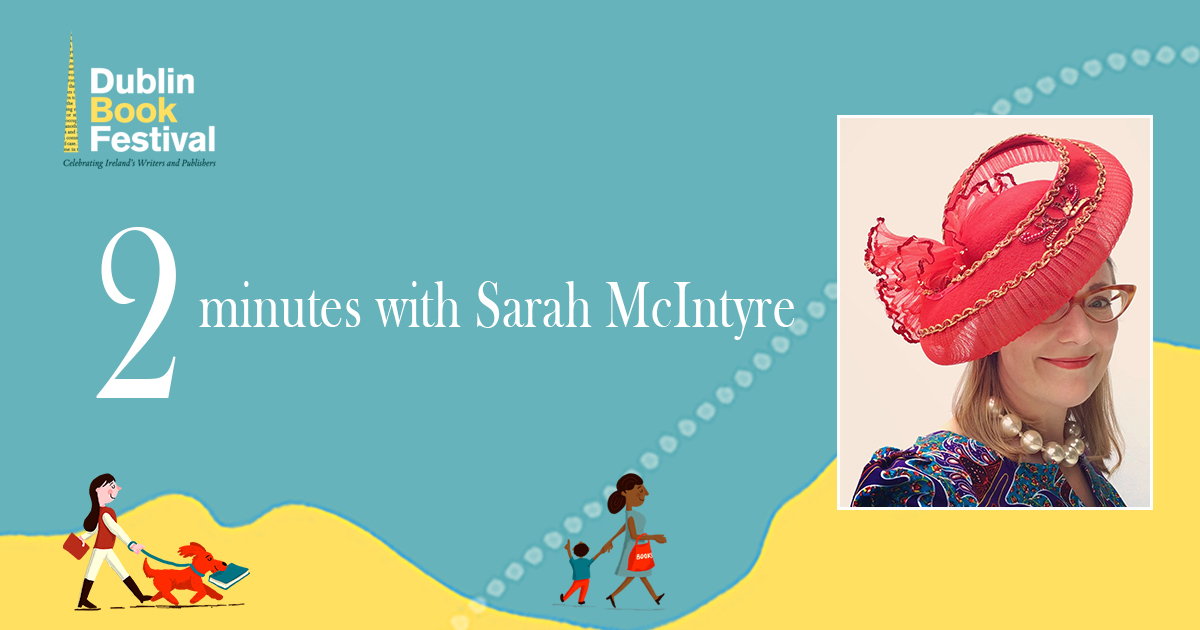 2 minutes with... Sarah McIntyre - Dublin Book Festival